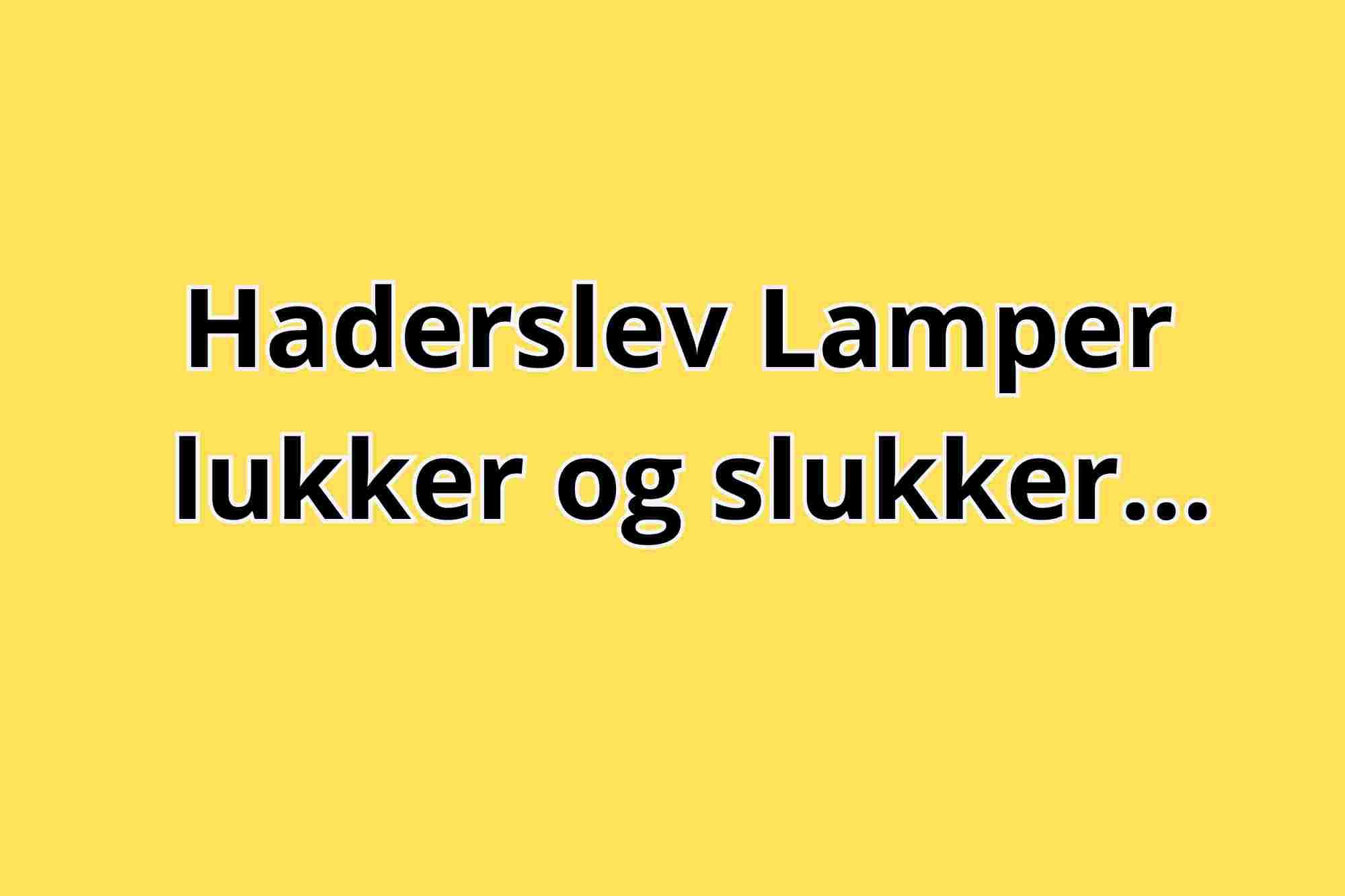 Haderslev Lamper lukker og slukker - Sydnyt.dk - GRATIS lokale nyheder fra Sønderjylland